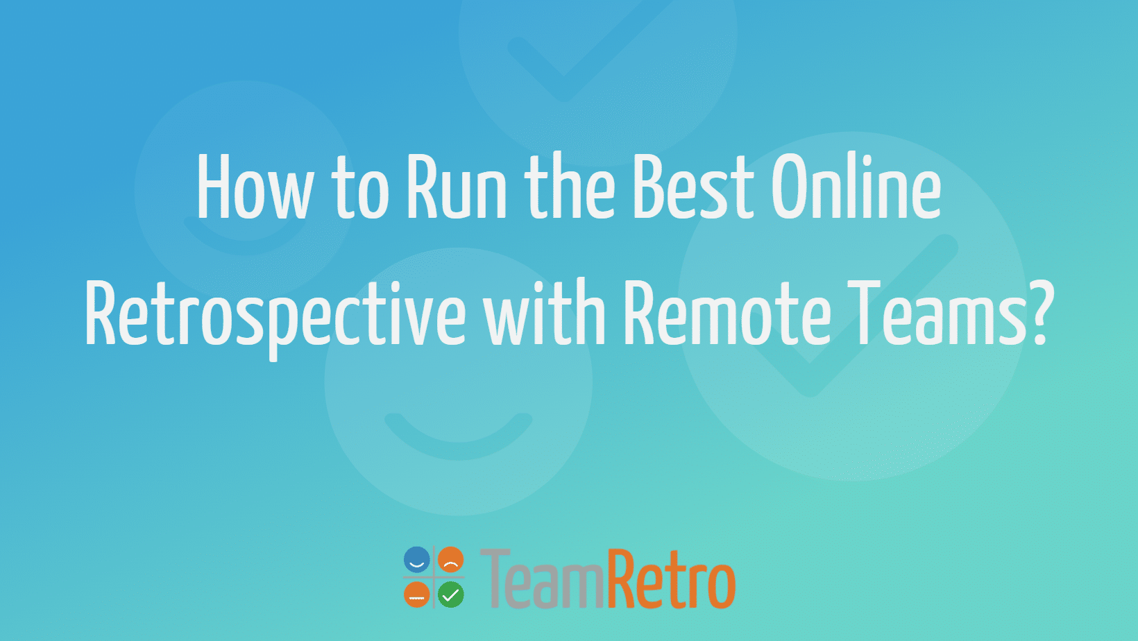 Online Retros and Remote Teams | TeamRetro